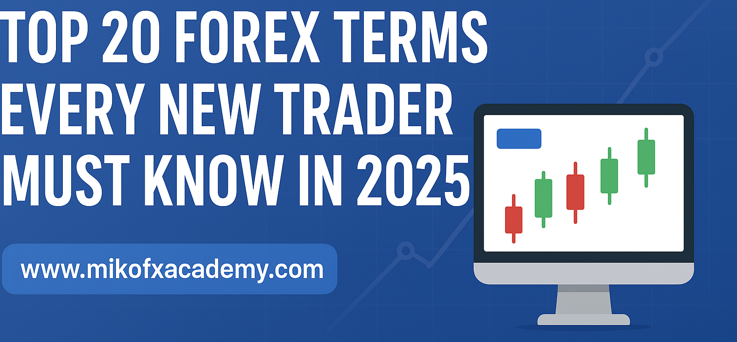 Top 20 Forex Terms Every New Trader Must Know in 2025 – MIKOFX ACADEMY