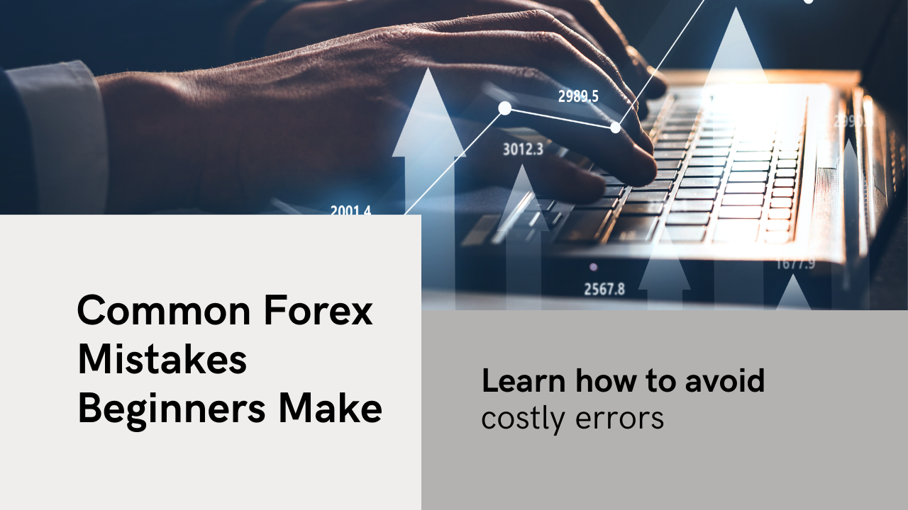 Common Forex Trading Mistakes Beginners Make (and How to Avoid Them ...
